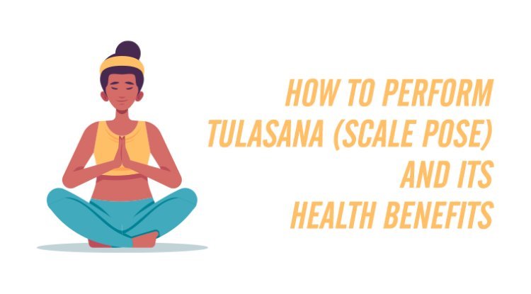 Tulasana Yoga Pose: A Step-by-Step Guide and Health Benefits