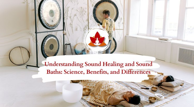 Sound Healing vs. Sound Baths: Science, Benefits & Key Differences