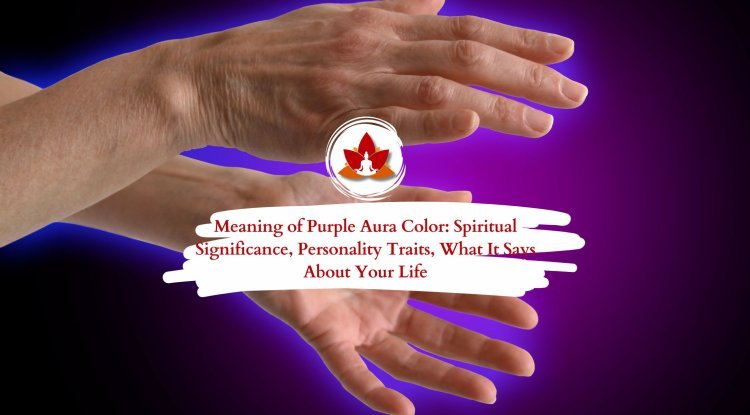 Purple Aura Color Meaning: Spiritual Significance & Personality Traits