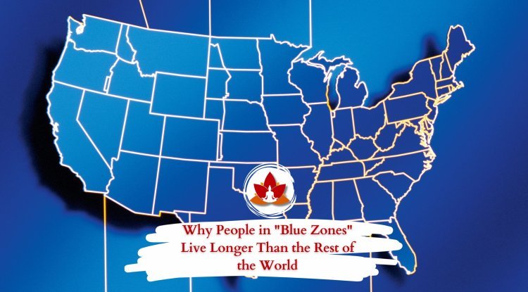 Why People in "Blue Zones" Live Longer Than the Rest of the World